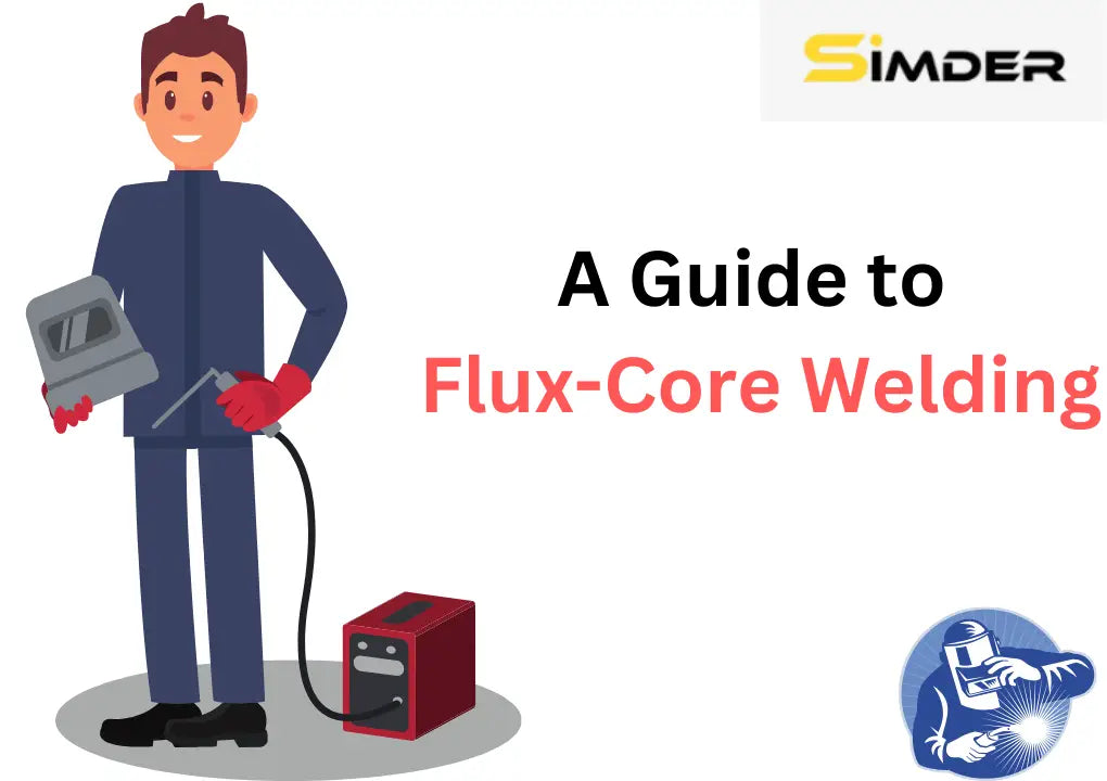 A Step-by-Step Guide to Flux-Core Welding – Simder Welder